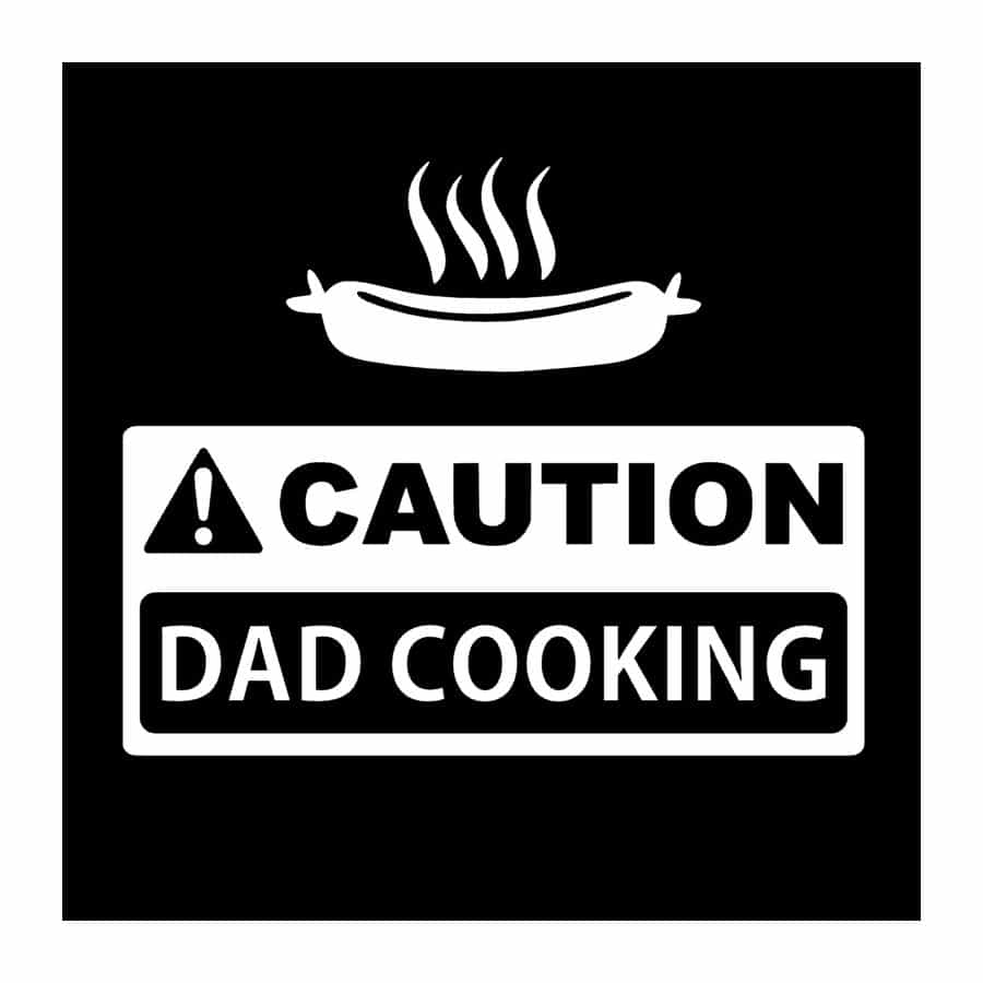 Caution - Dad Cooking - Clever Creations