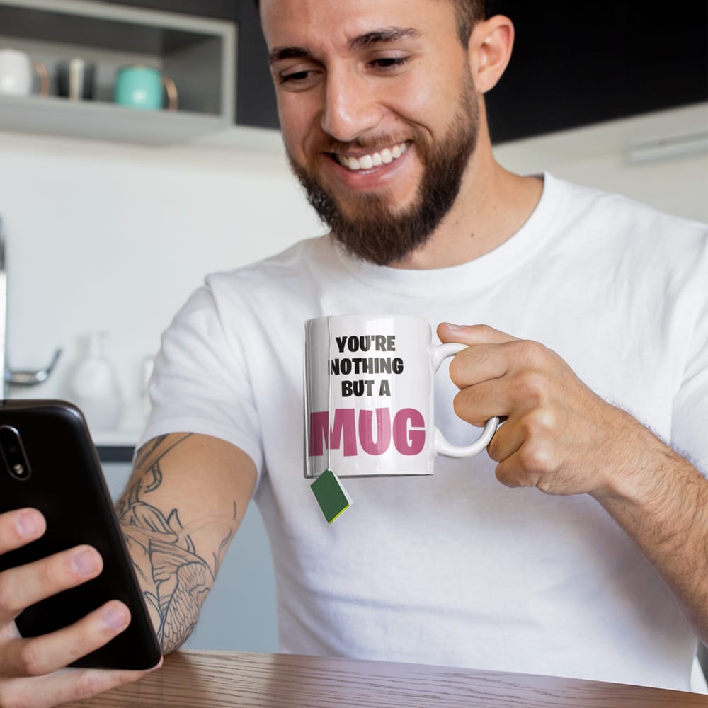 You're Nothing But A Mug by Clever Creations